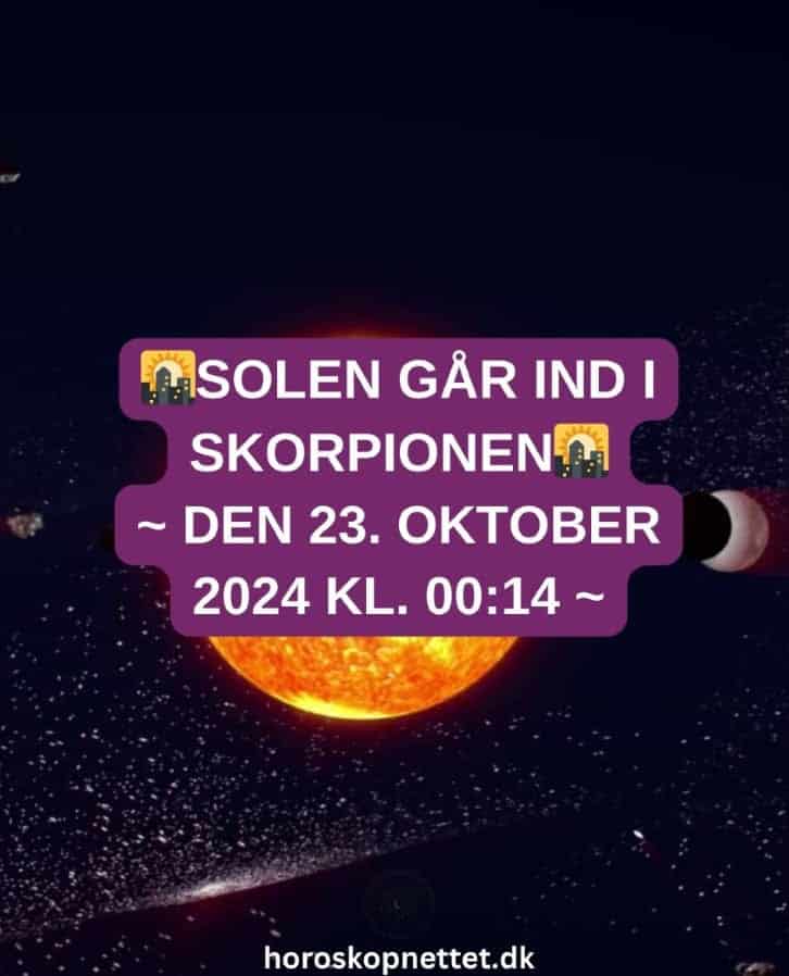 Solen går ind i Skorpionen - 23. Oktober 2024 kl. 00:14